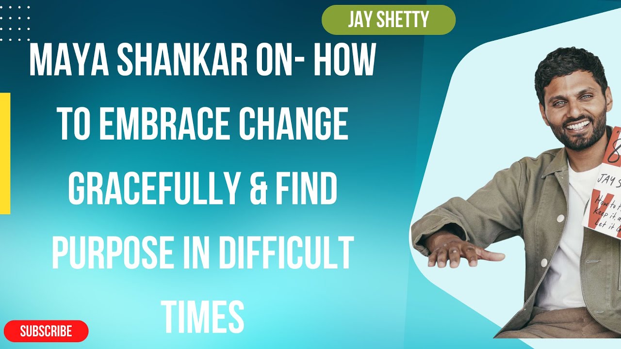 Active God - Maya Shankar ON How to Embrace Change Gracefully & Find Purpose ... | Jay Shetty ...