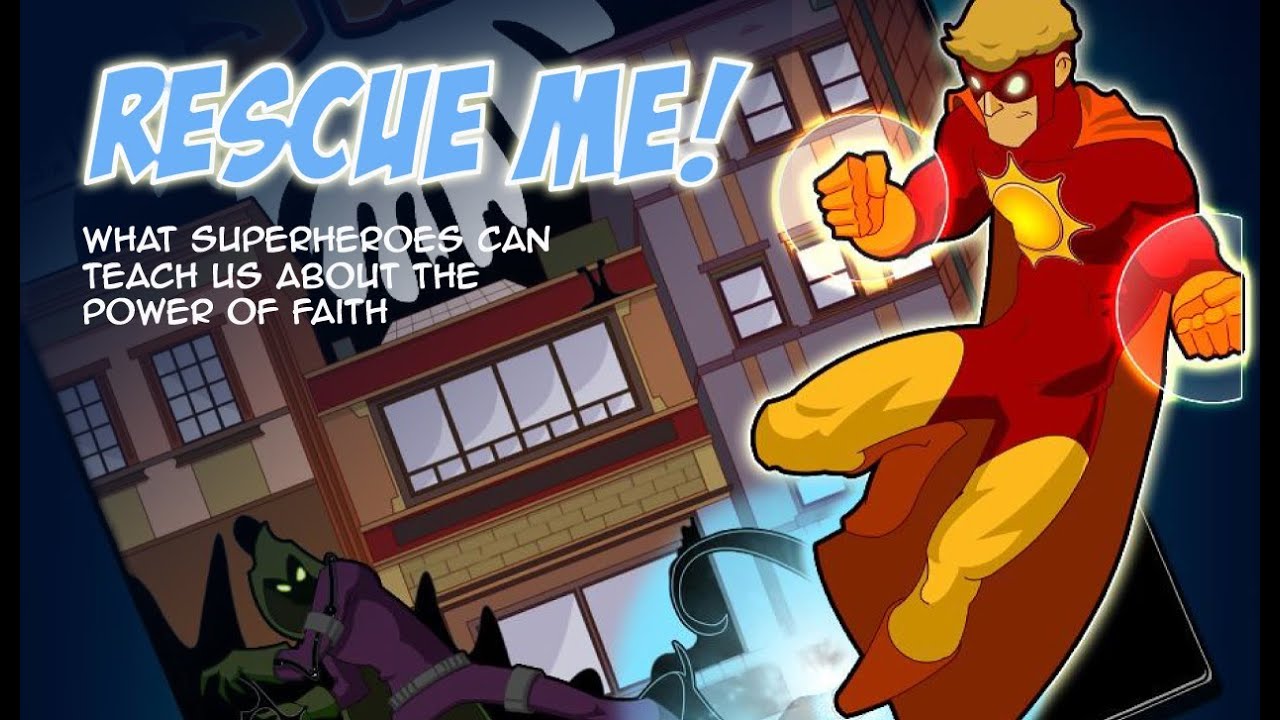 "Rescue Me! What Superheroes Can Teach Us about the Power of Faith ...