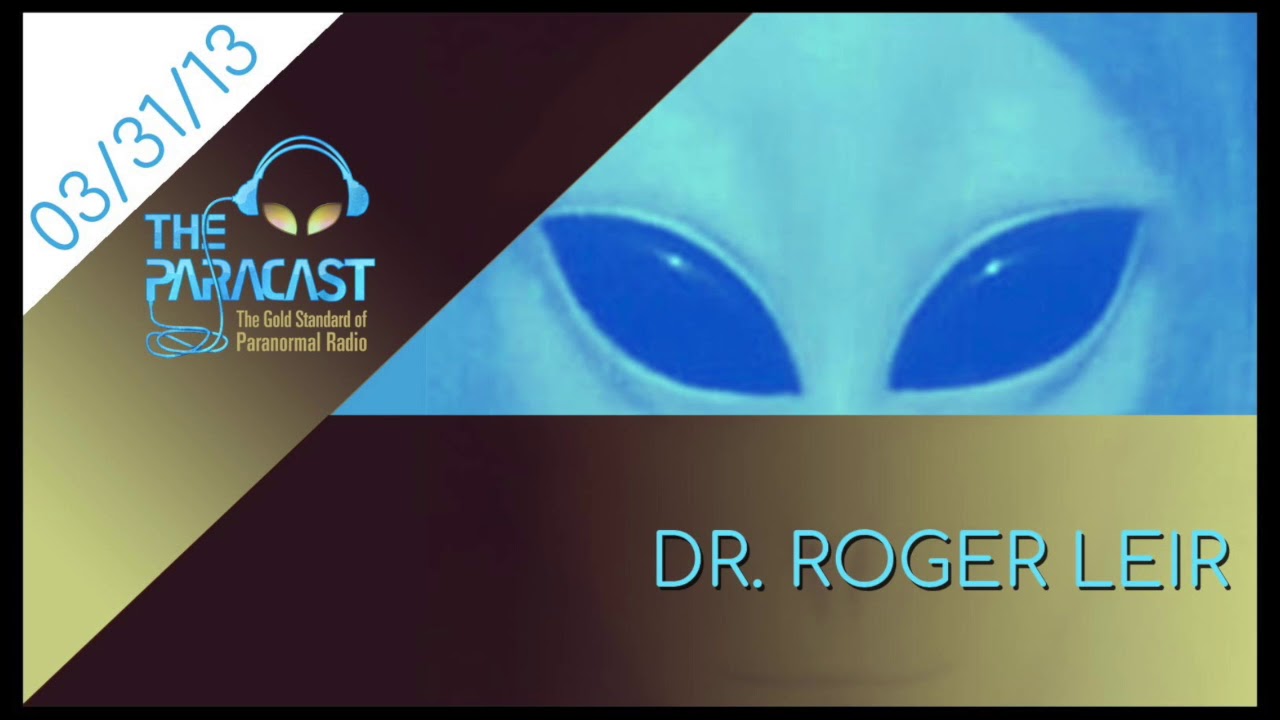The Paracast: March 31, 2013 — Dr. Roger Leir - YouTube