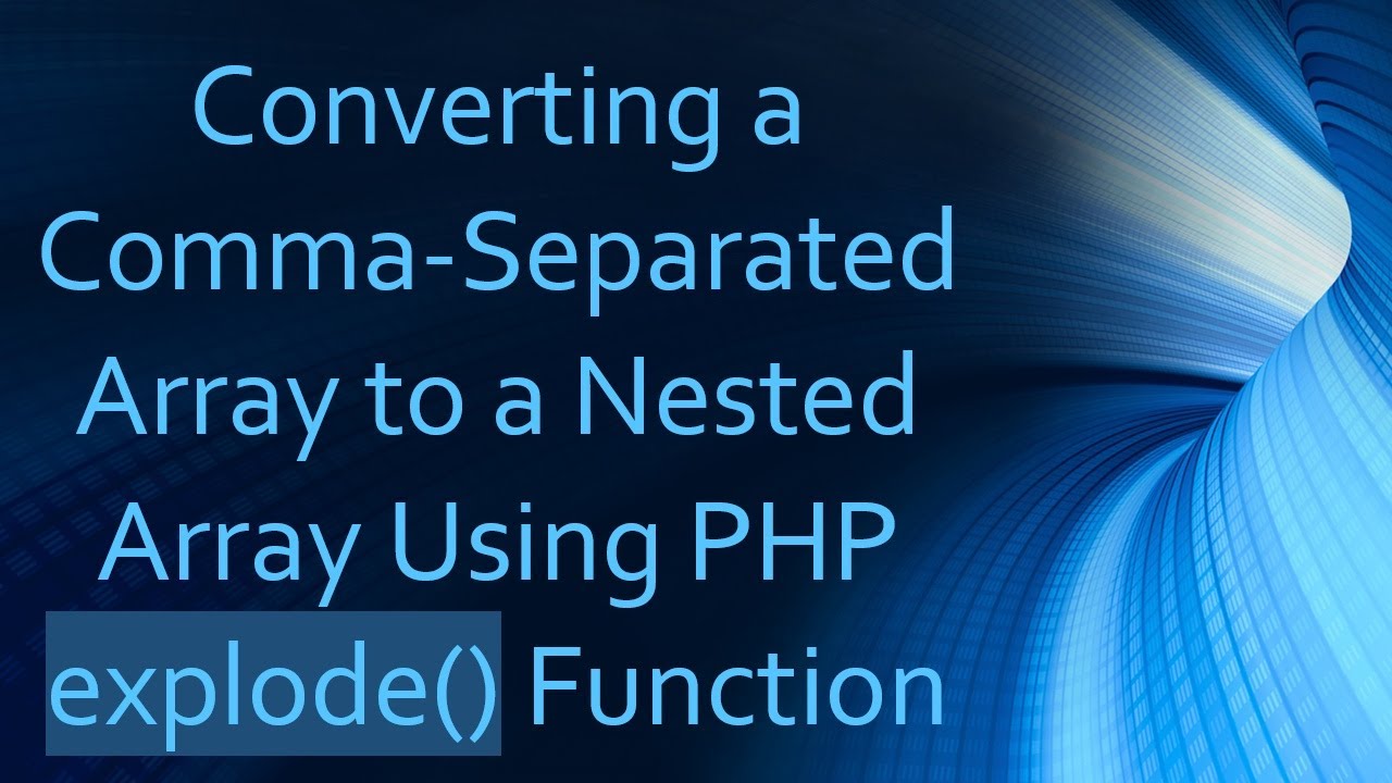 Converting A Comma Separated Array To A Nested Array Using Php Explode