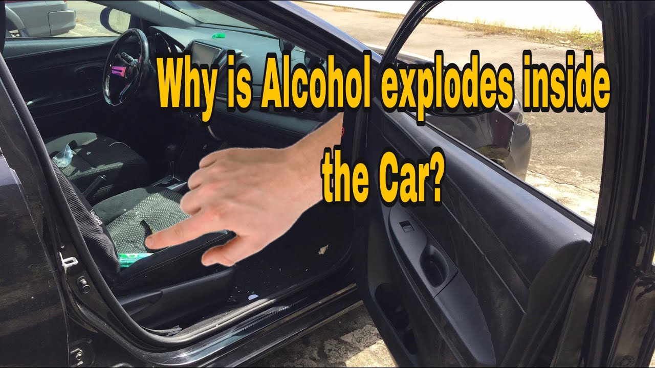 Alcohol Explodes inside the Car? - YouTube