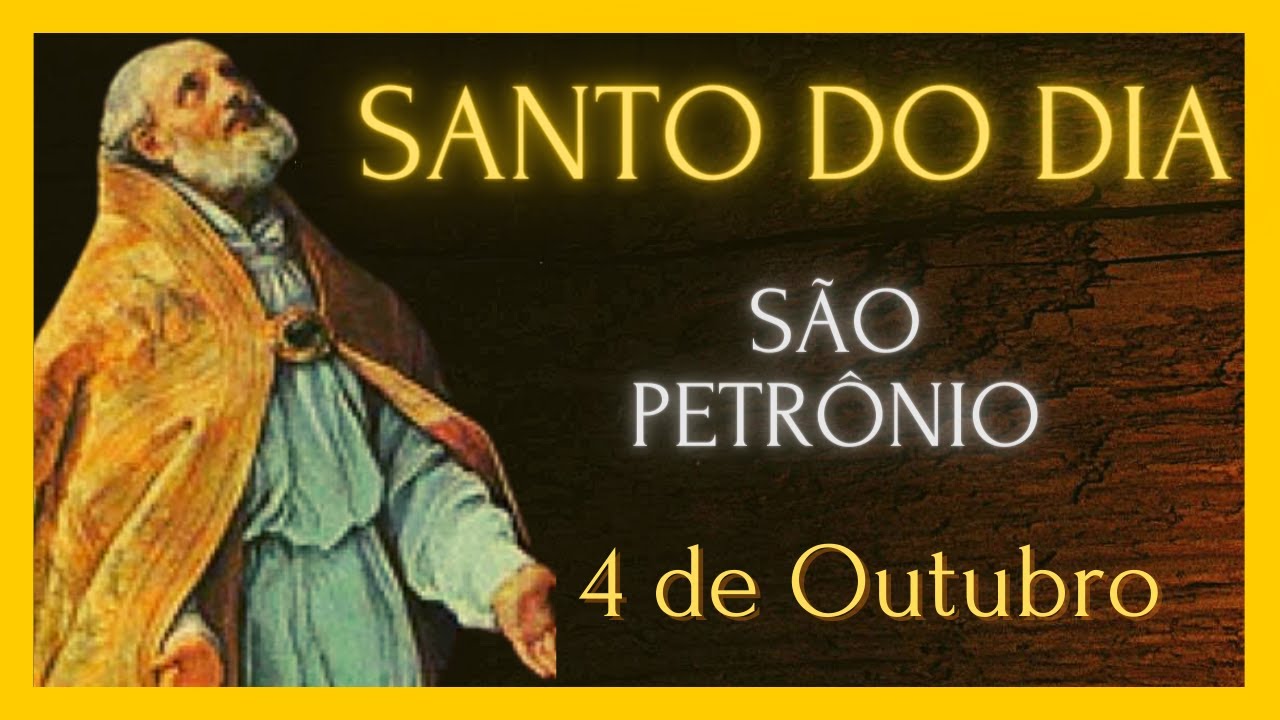 SANTO DO DIA - 4 DE OUTUBRO - SÃO PETRÔNIO - YouTube