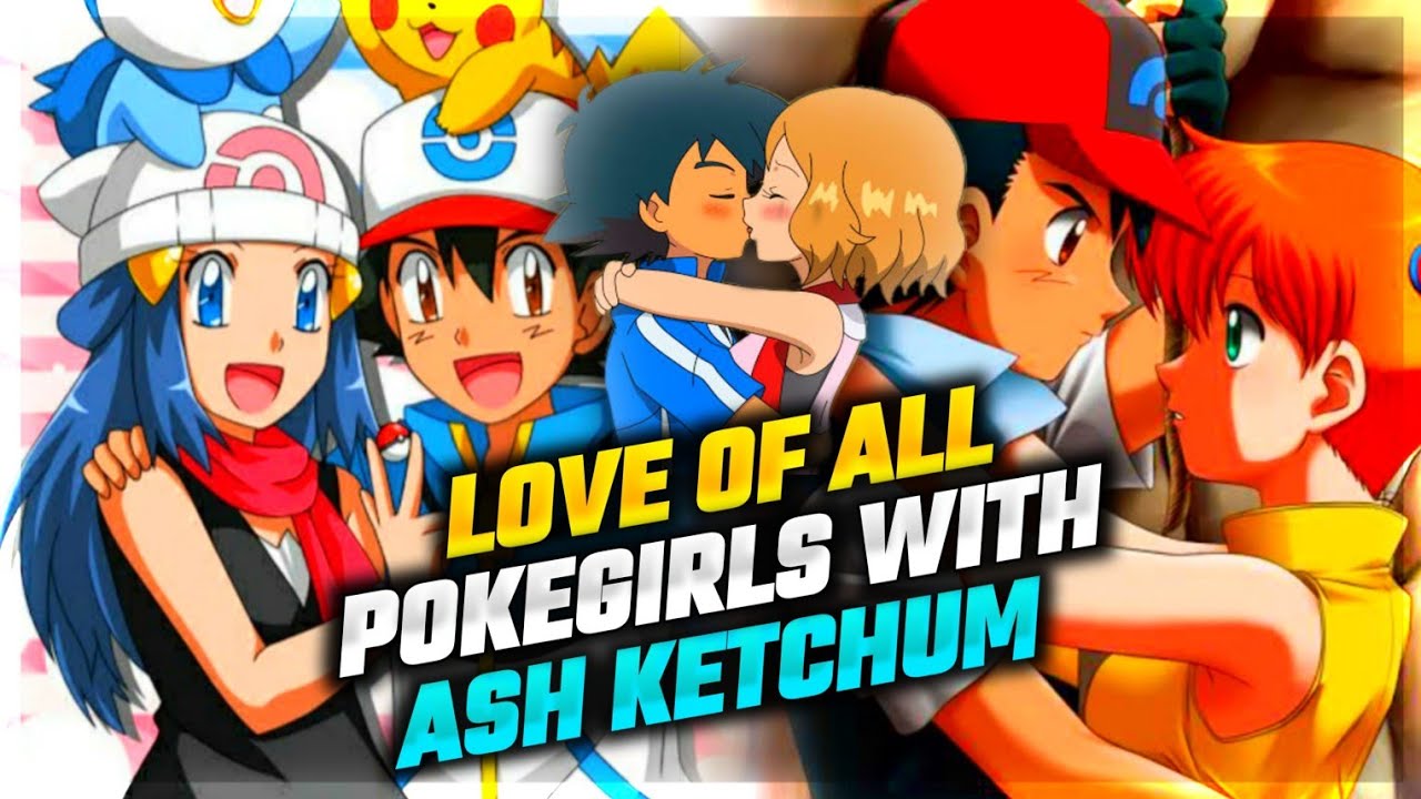 Ranking Love Of Every Pokegirl With Ash 😍 Pokegirls Who Loved With Ash Ketchum Youtube