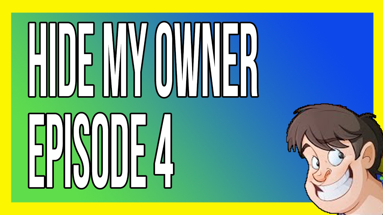 Hide My Owner: Episode 4 - YouTube