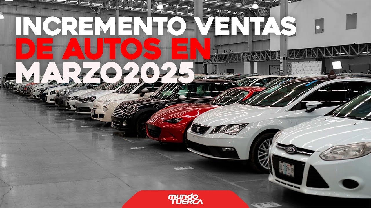 INCREMENTO DE VENTAS DE AUTOS MARZO 2025 - YouTube