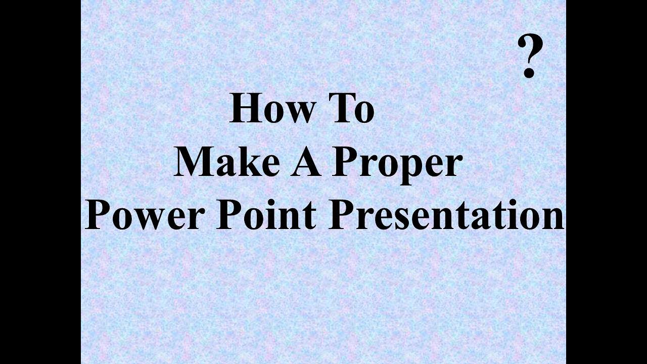 How To Make A Proper Powerpoint Presentation YouTube How To Make A Proper Powerpoint Presentation YouTube