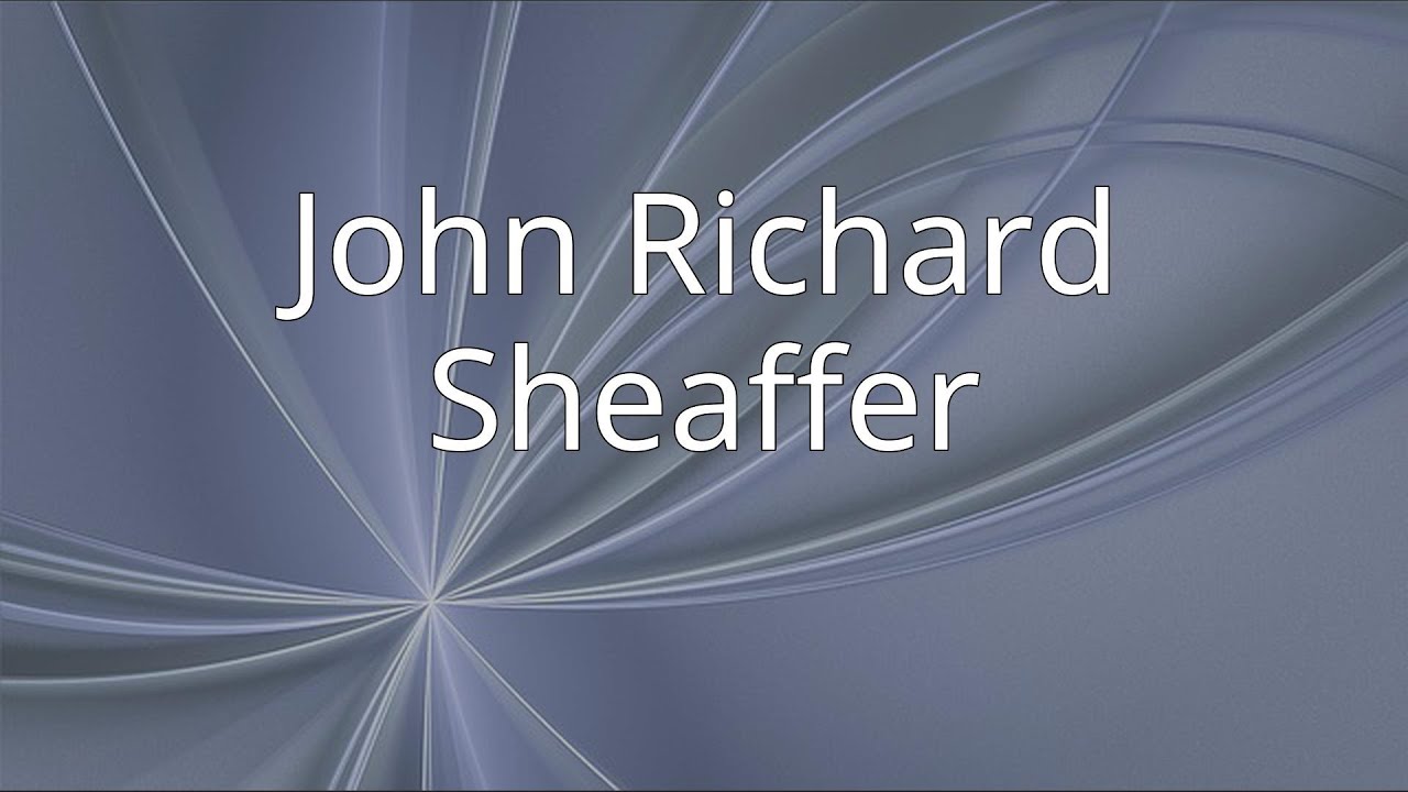 John Richard Sheaffer - YouTube