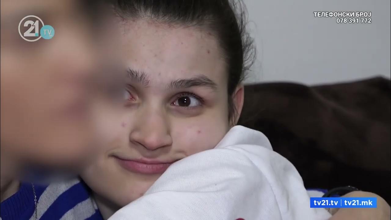 Тешкиот живот на 19 годишна девојка мајката раскажува „Ако не се оперира состојбата ќе се