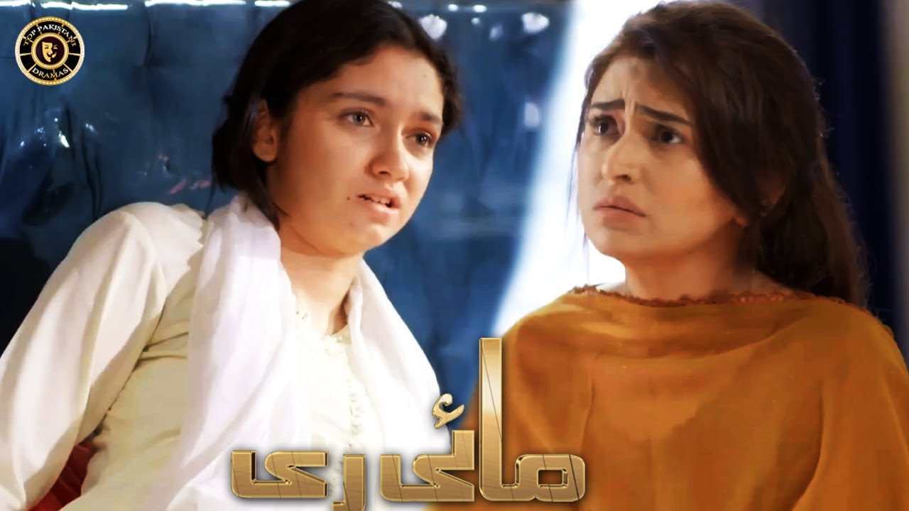 Mayi Ri | Episode 48 | Best Scene | Aina Asif & Maya Khan | Top ...
