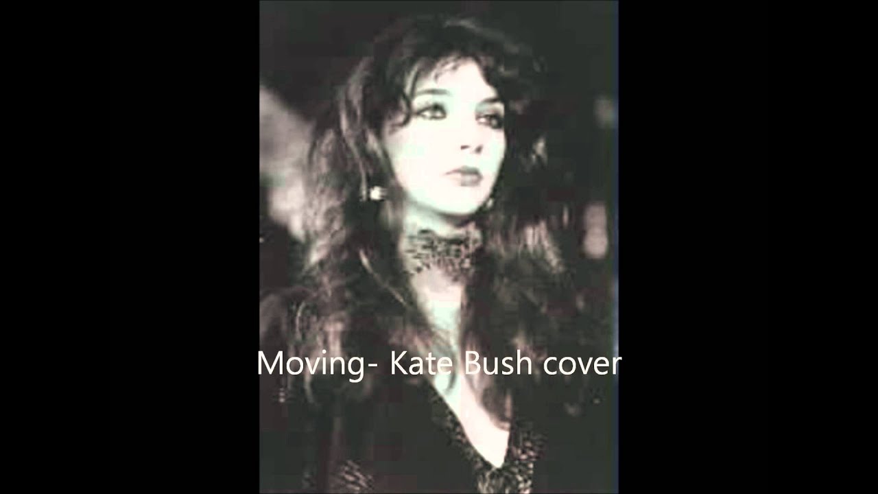Moving- Kate Bush Cover Version - YouTube