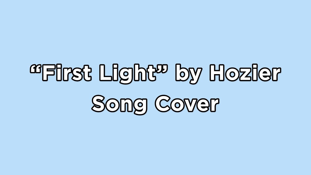 “First Light” by Hozier | Cover - YouTube
