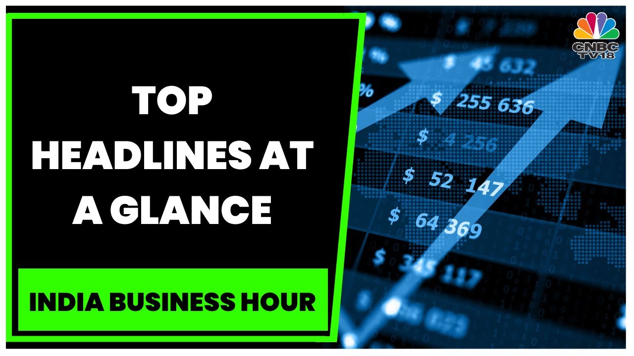 All Important Headlines Of Yesterday At A Glance | India Business Hour ...