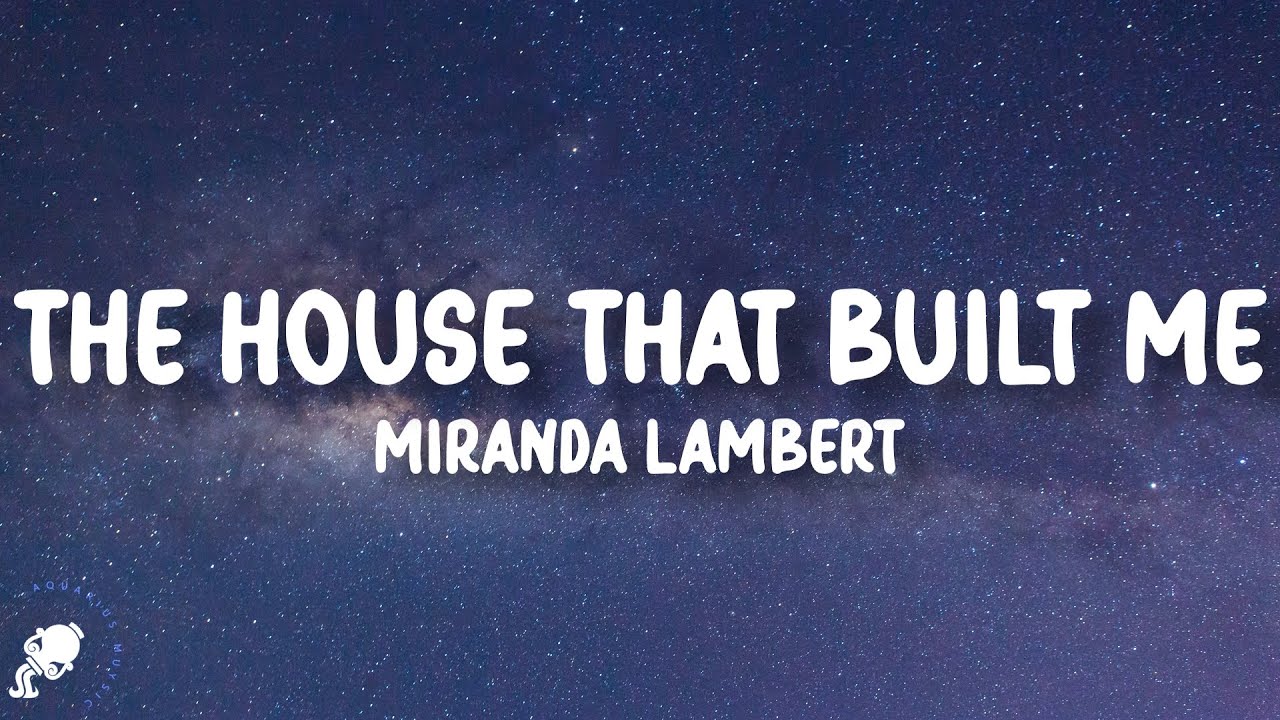 Miranda Lambert - The House That Built Me (Lyrics) - YouTube