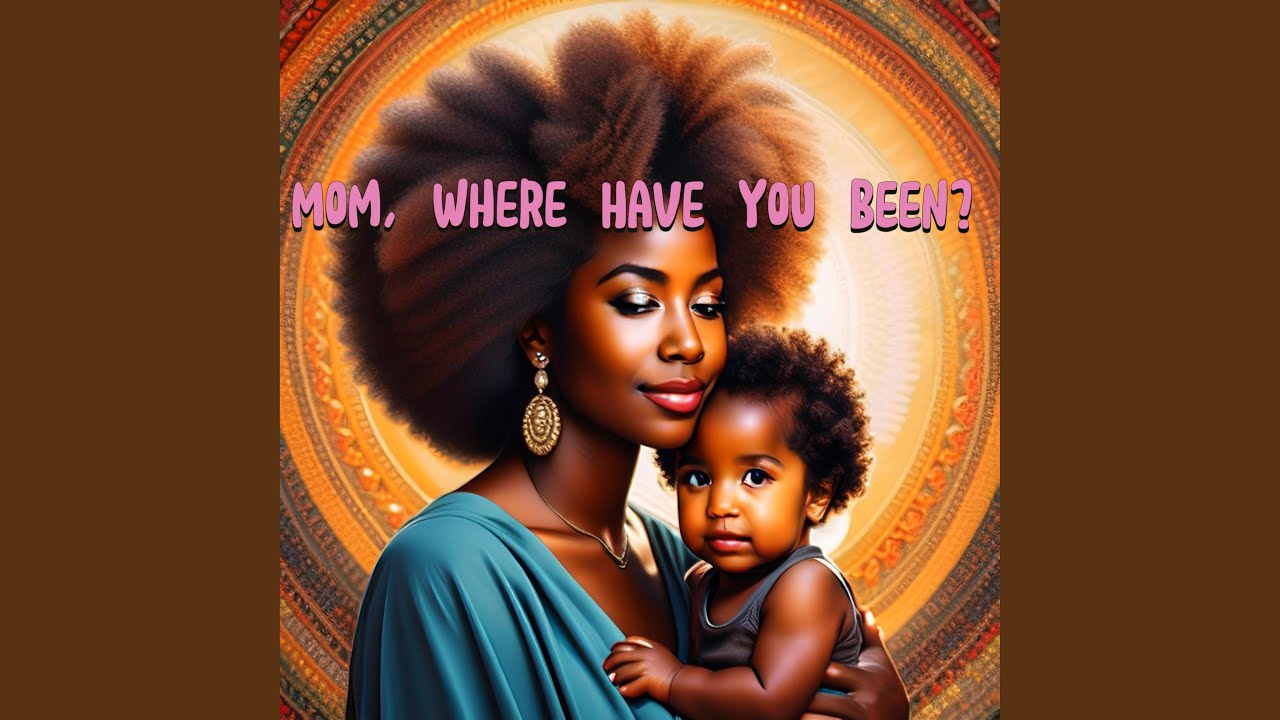 Mom, Where Have You Been? - YouTube