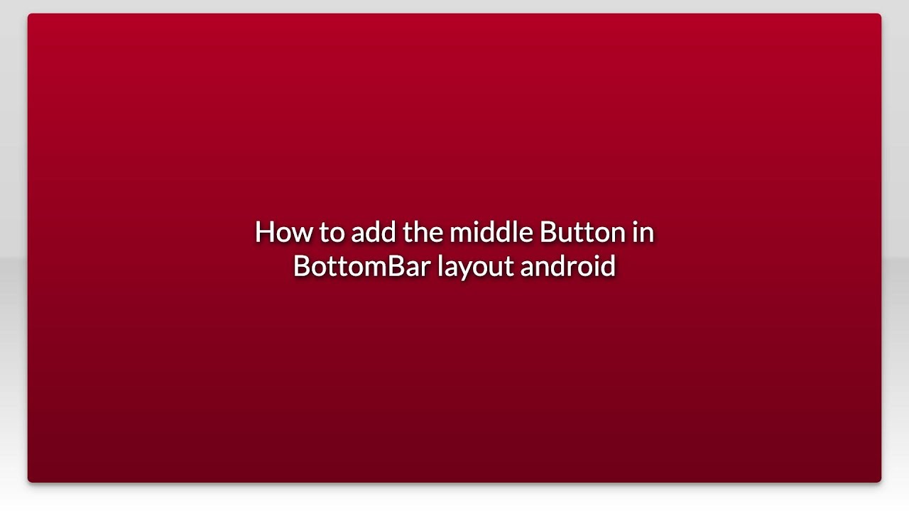 How To Add The Middle Button In Bottombar Layout Android Youtube