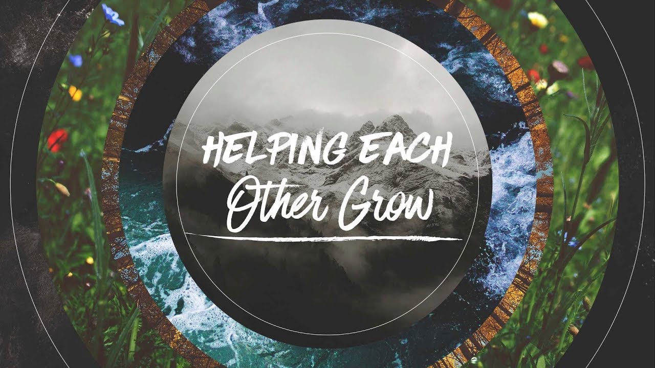 Helping Each Other Grow - YouTube
