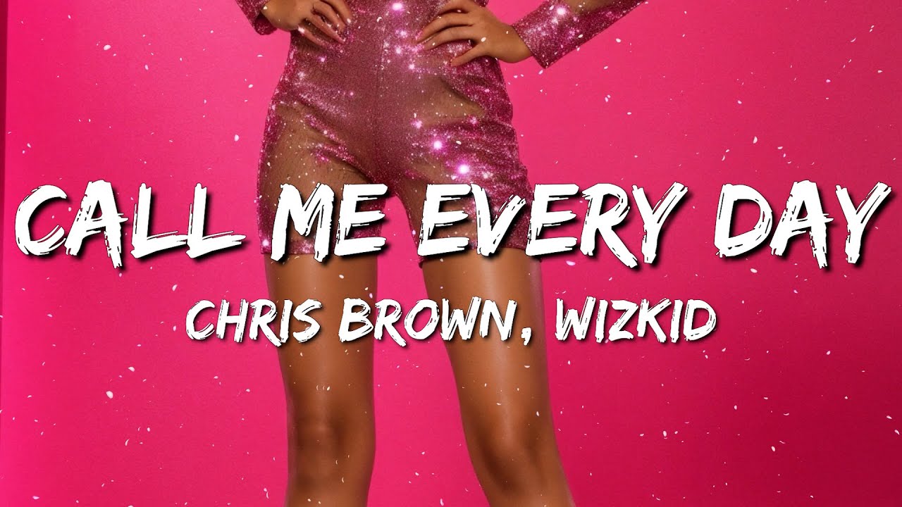 Chris Brown - Call Me Every Day (Lyrics) feat. WizKid - YouTube