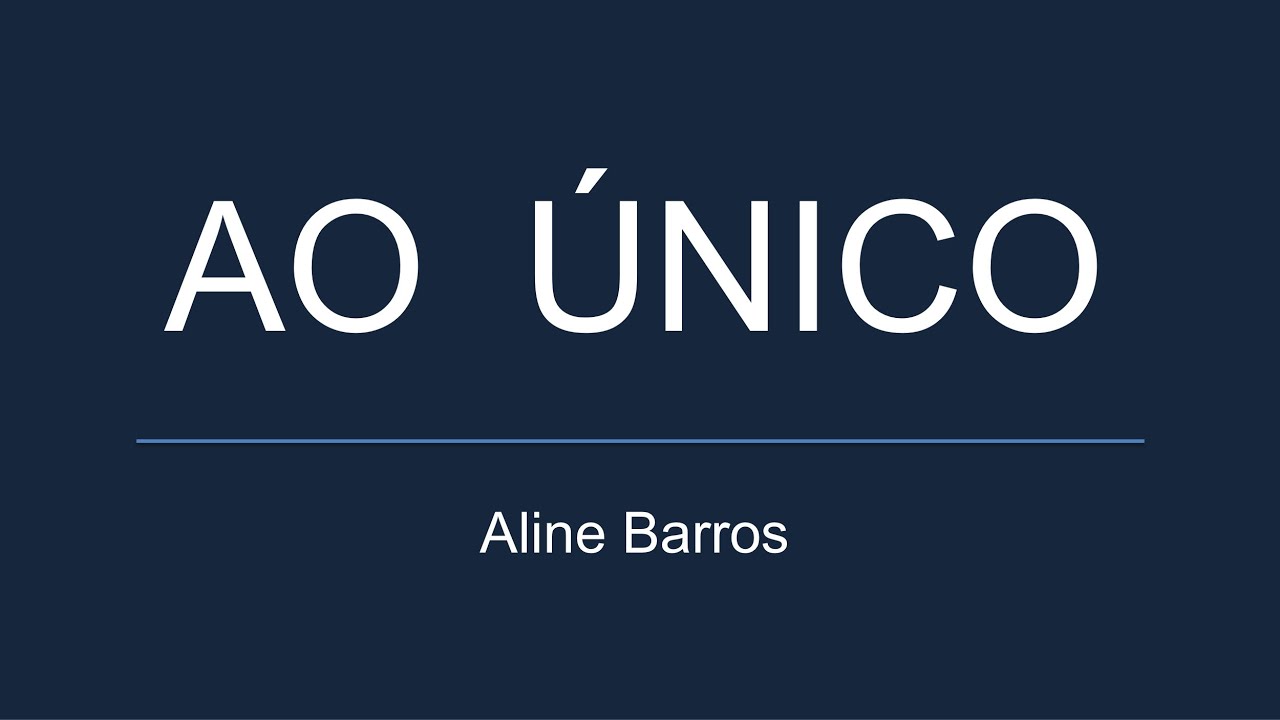 AO ÚNICO - Aline Barros (letra) - YouTube