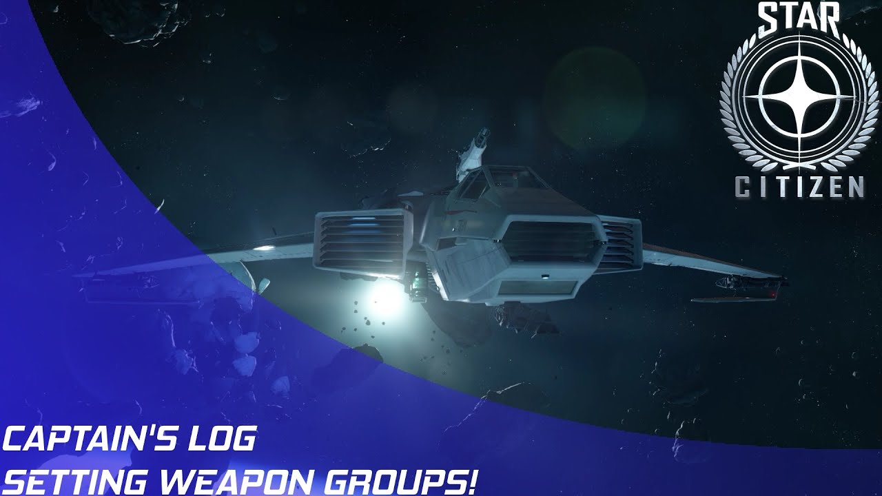 Star Citizen: Captain's Log - Setting Weapon Groups! - YouTube