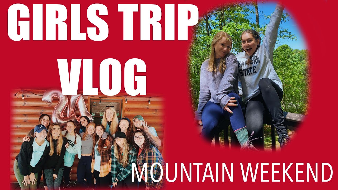 GIRLS TRIP TO THE MOUNTAINS | vlog - YouTube