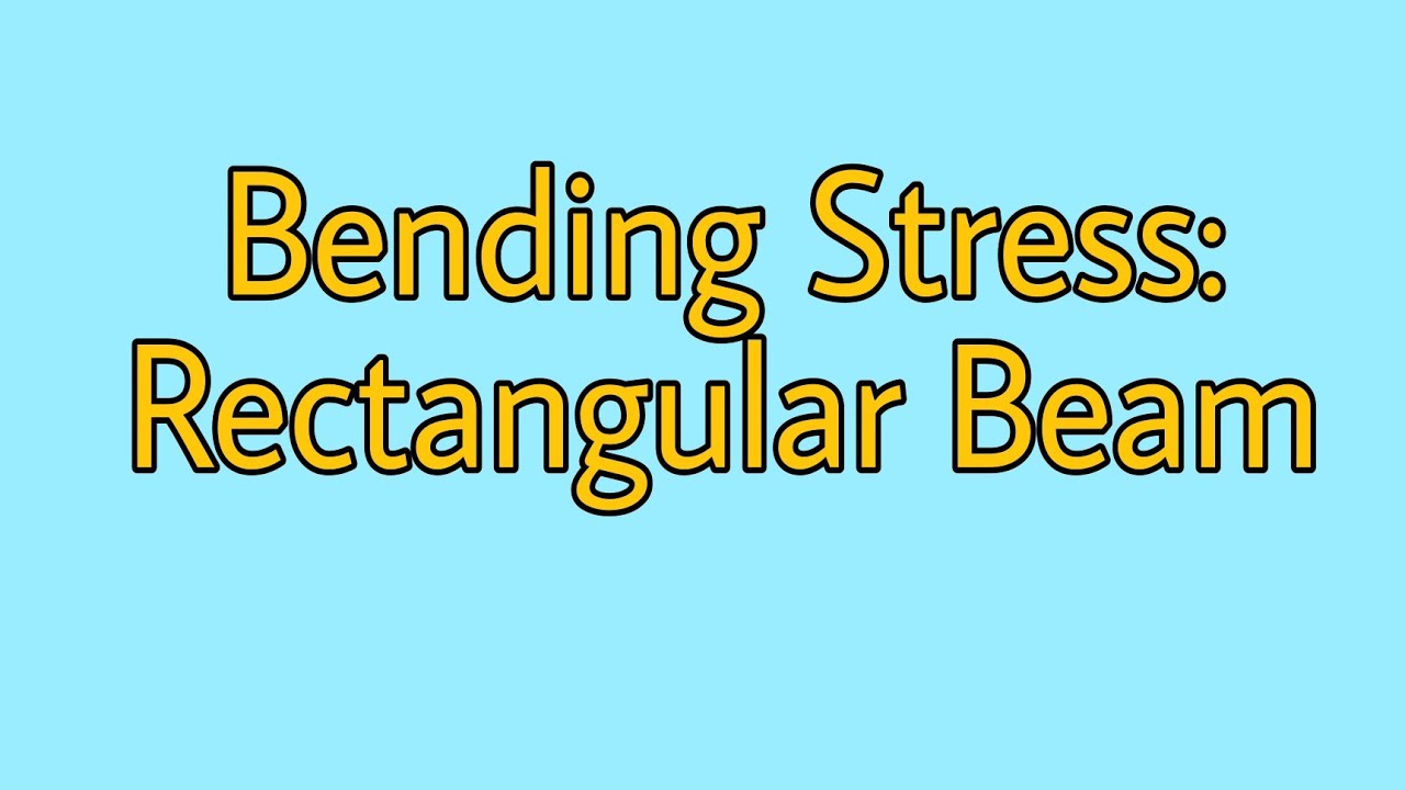 Stresses in Beams: Bending Stress - Rectangular Beam - YouTube