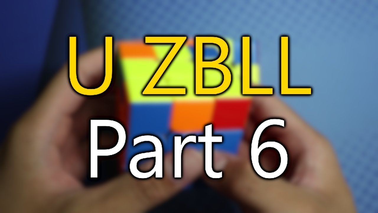 Full U ZBLL | Part 6/6 (Recognition, Memorization, and Execution) - YouTube