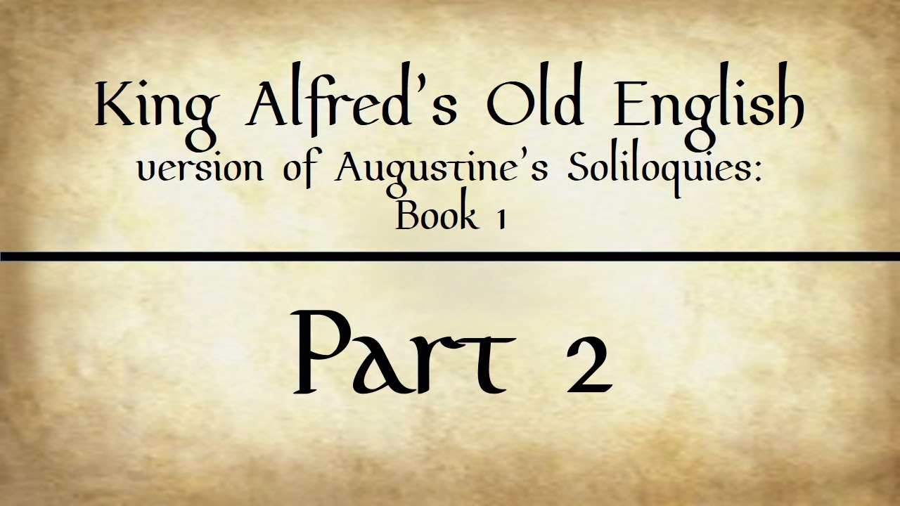 King Alfred’s Old English version of Augustine’s Soliloquies Book 1 ...
