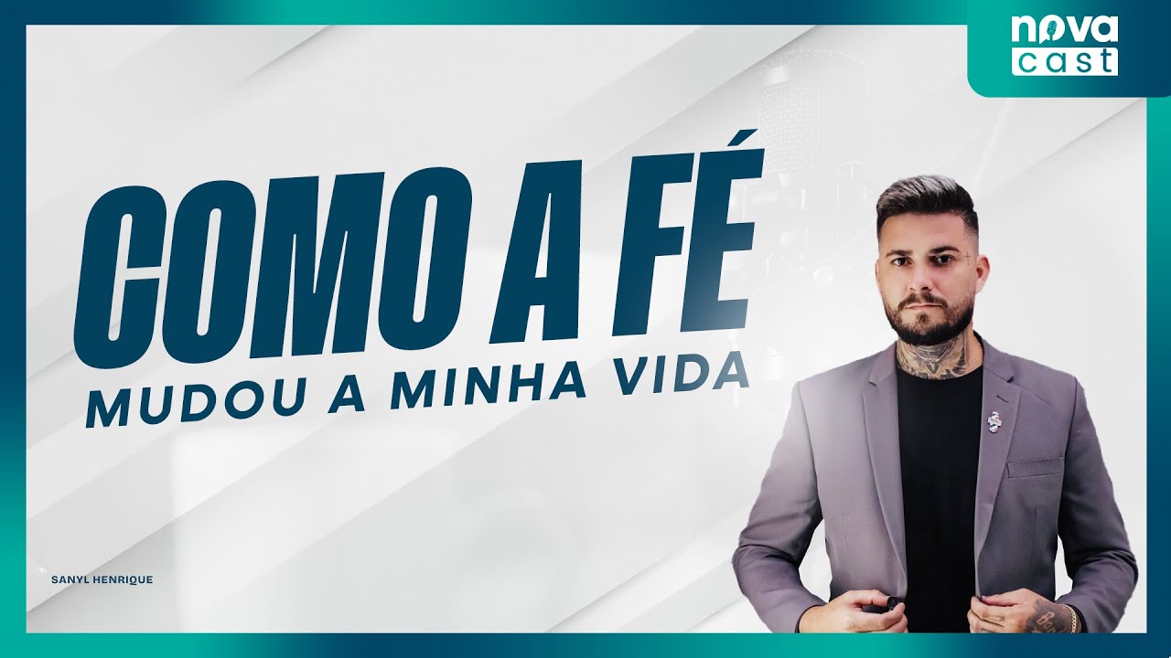 COMO A FÉ MUDOU MINHA VIDA COM SANYL HENRIQUE - NOVA CAST#47 - YouTube