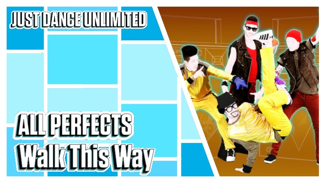 ALL PERFECTS - Walk This Way - Just Dance Unlimited - YouTube