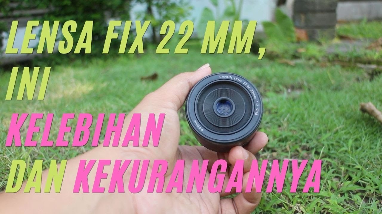 LENSA FIX EFM 22 MM, INI KEKURANGAN DAN KELEBIHANNYA - YouTube