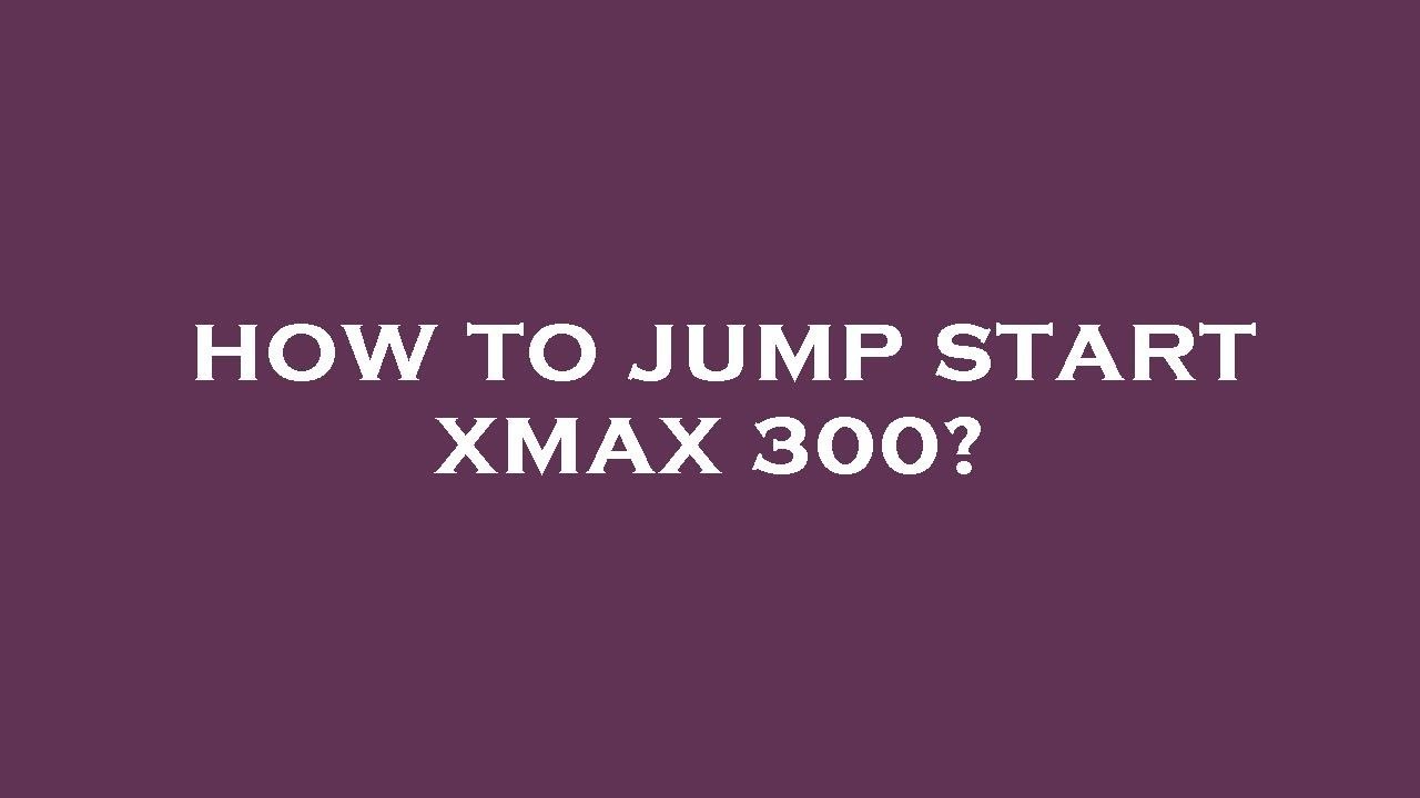 How to jump start xmax 300? - YouTube