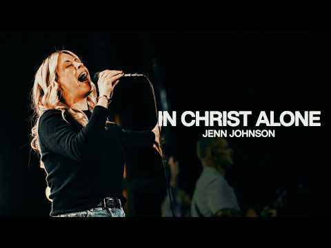 In Christ Alone - Bethel Music, Jenn Johnson