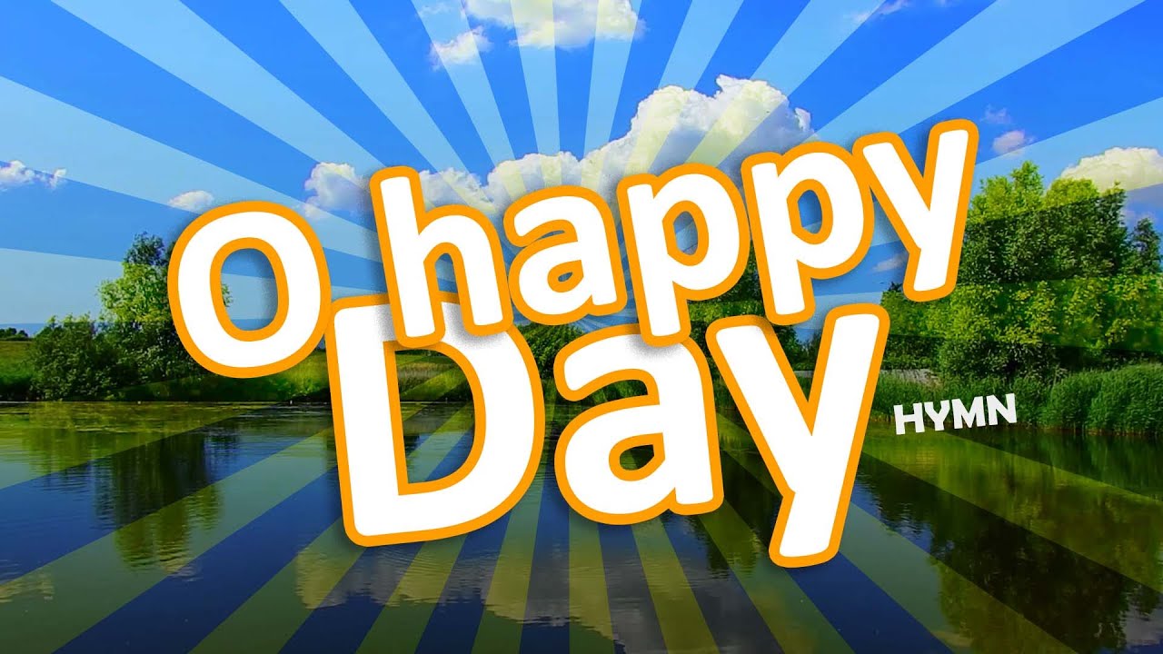 O happy day - The best hymn ever! - YouTube