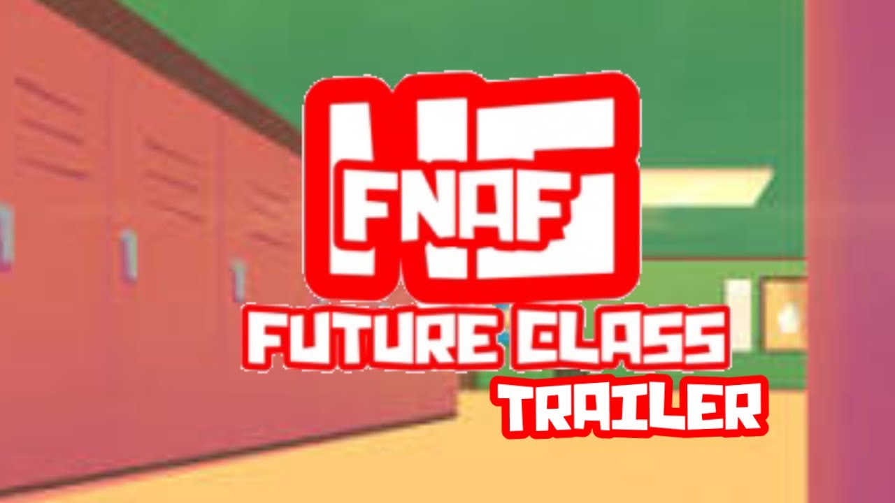 [FNAFHS FUTURE CLASS TRAILER][TRAILER] - YouTube