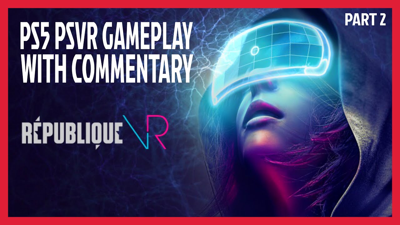 REPUBLIQUE VR - PS5 PSVR GAMEPLAY - WITH COMMENTARY - PART 2 - 1.0 DATA ...