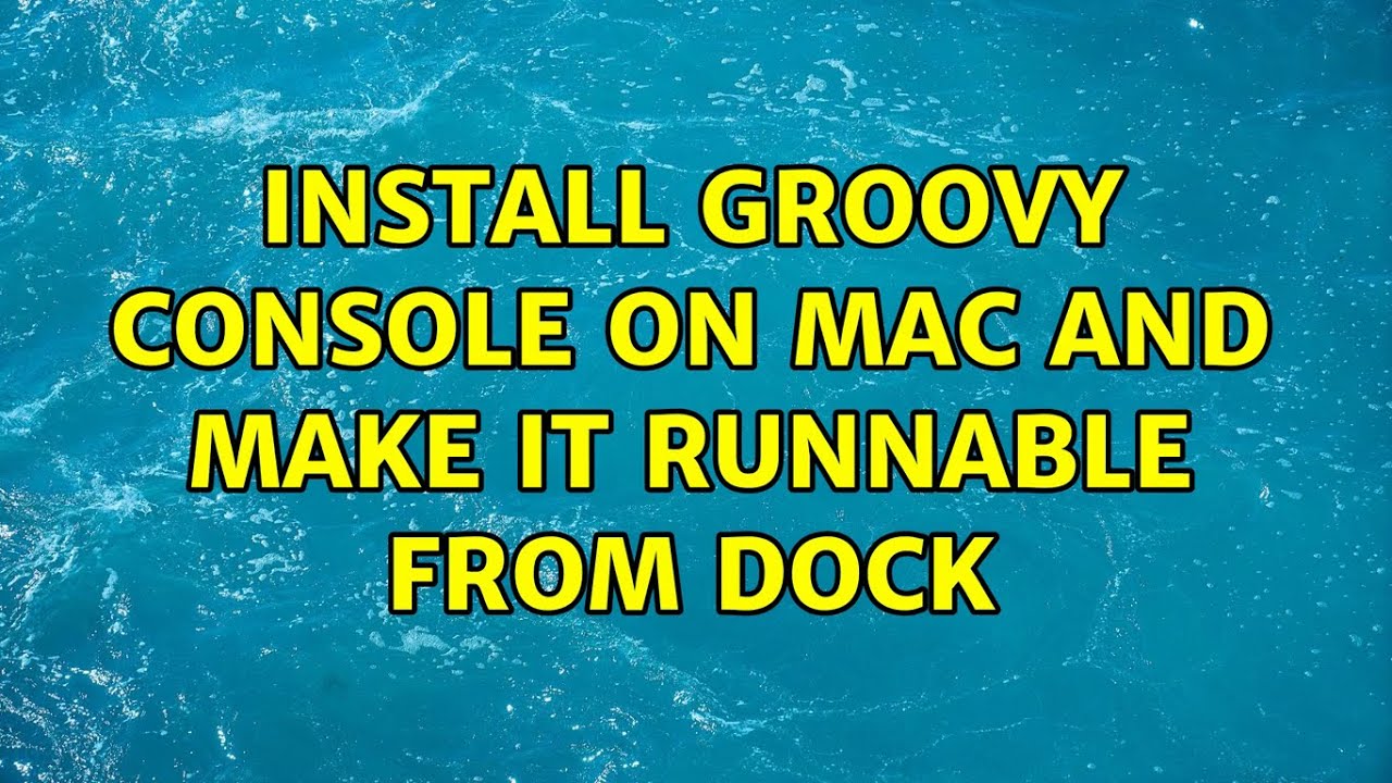 Install groovy console on Mac and make it runnable from dock - YouTube