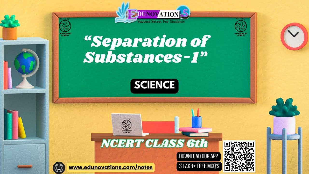 Separation of Substances | NCERT Class 6 SCIENCE | CBSE | methods of ...