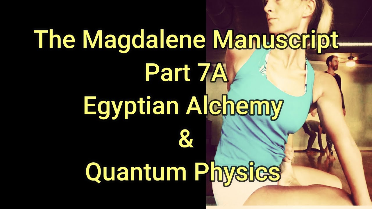 The Magdalene Manuscript Part 7A: Egyptian Alchemy & Quantum Physics ...