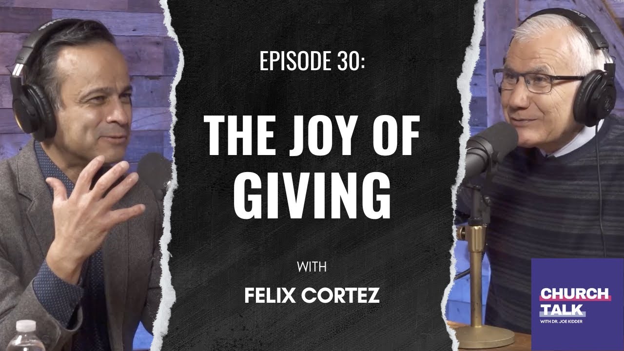 Church Talk | Ep. 30 - The Joy of Giving with Felix Cortez - YouTube