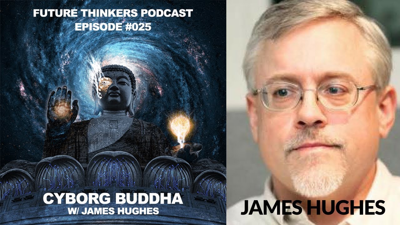 25: James Hughes - Cyborg Buddha & Transhuman Enlightenment - YouTube