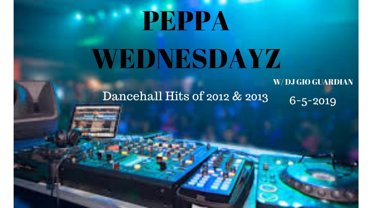 PEPPA WEDNESDAYZ - BEST OF 2012 & 2013 [DJ GIO GUARDIAN] - YouTube