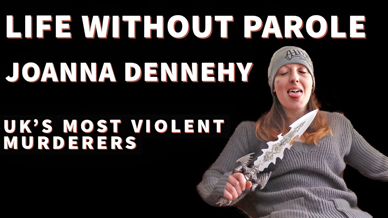 Life Without Parole. Joanna Dennehy. Prisoners that will never be ...
