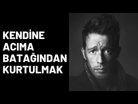 KENDİNE ACIMA BATAĞINDAN KURTULMAK