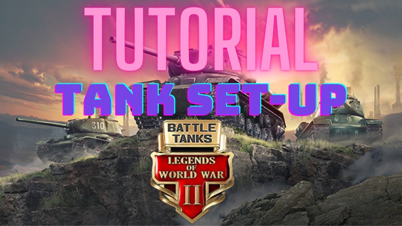 Battle Tanks: Legends of WWII - Tutorial - How to set up your Tank for ...
