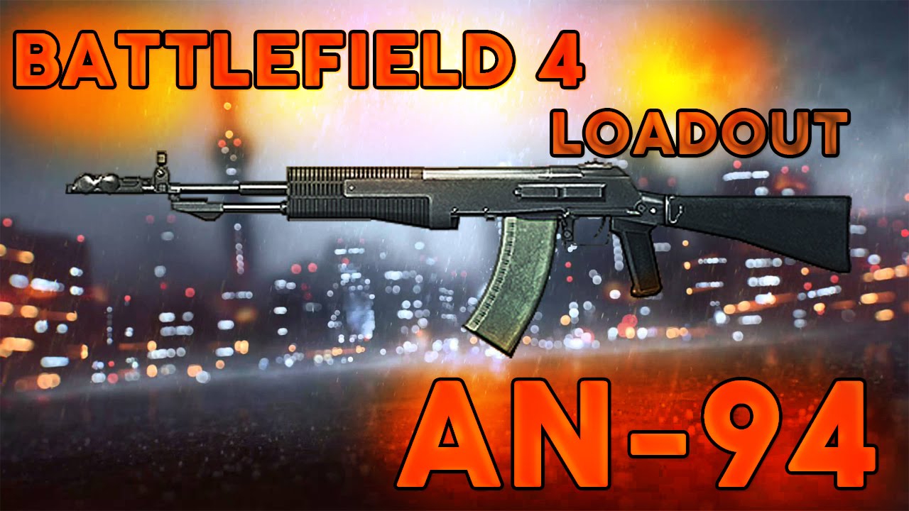 Battlefield 4|BEST AN-94 Loadout!!!! - YouTube