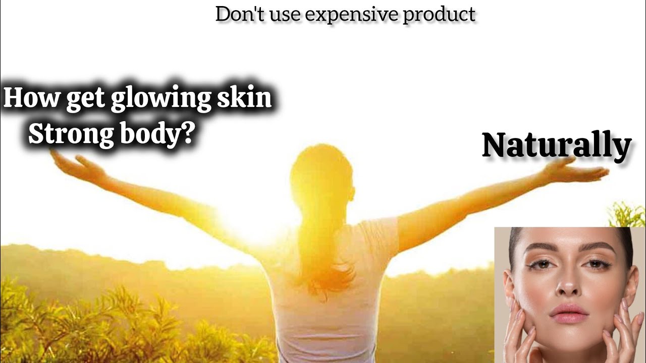 How get glowing and healthy skin Strong body || with Natural ...
