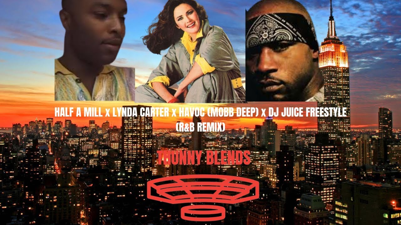 HALF A MILL x LYNDA CARTER x HAVOC (MOBB DEEP) x DJ JUICE FREESTYLE (R ...