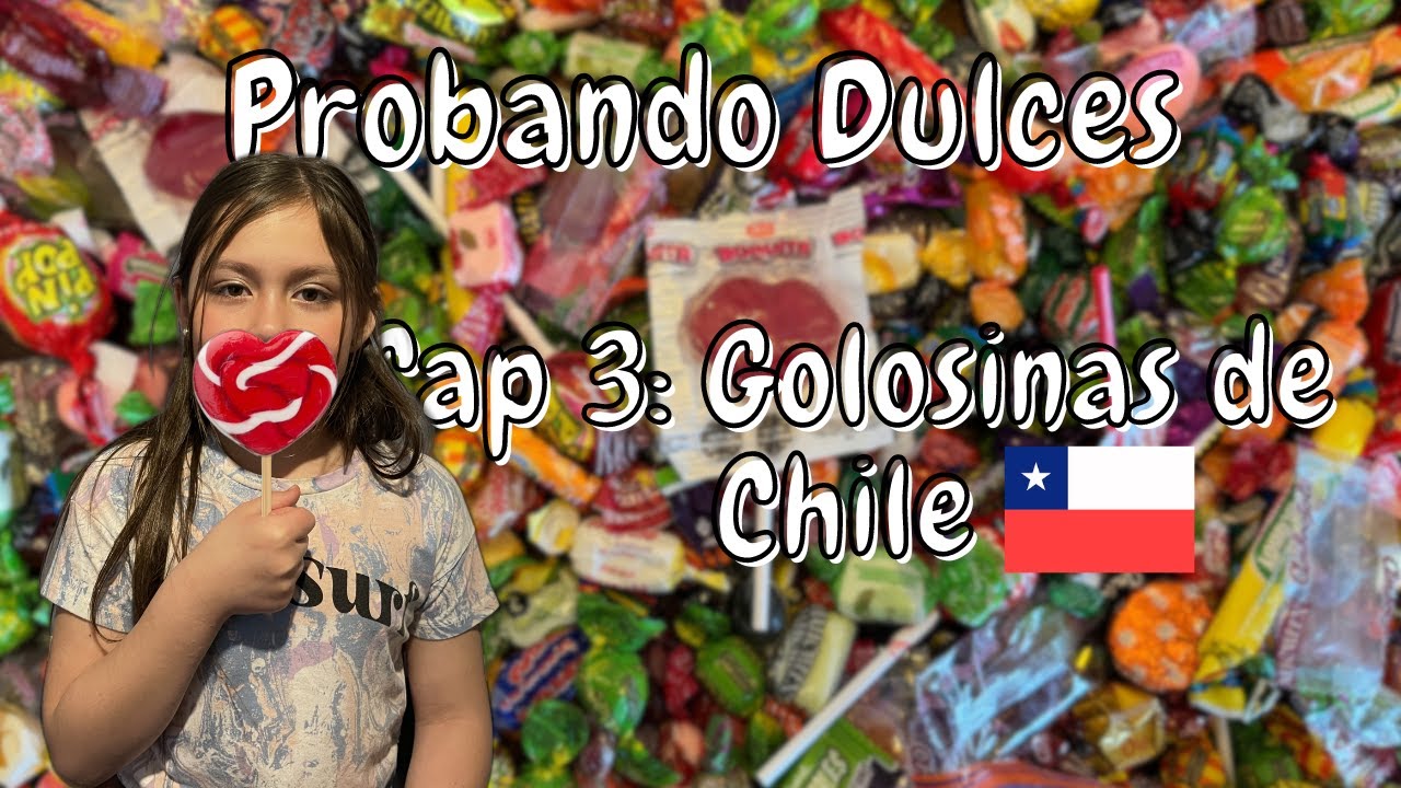 Capítulo 3: Probando Golosinas Caramelos Dulces Especial Chilenos Try ...