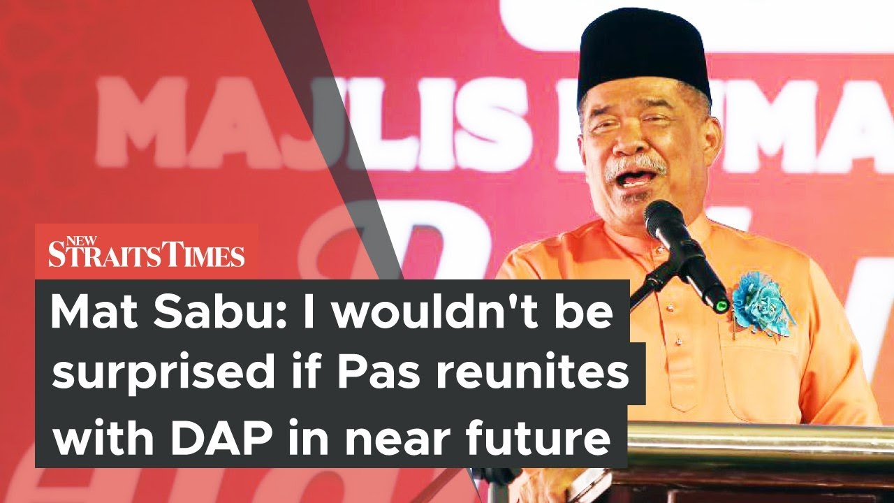 Mat Sabu: I wouldn't be surprised if Pas reunites with DAP in near ...
