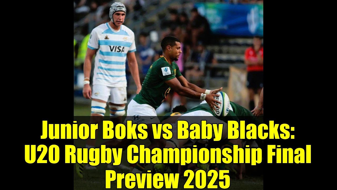 Junior Boks vs Baby Blacks: U20 Rugby Championship Final Preview 2025 ...